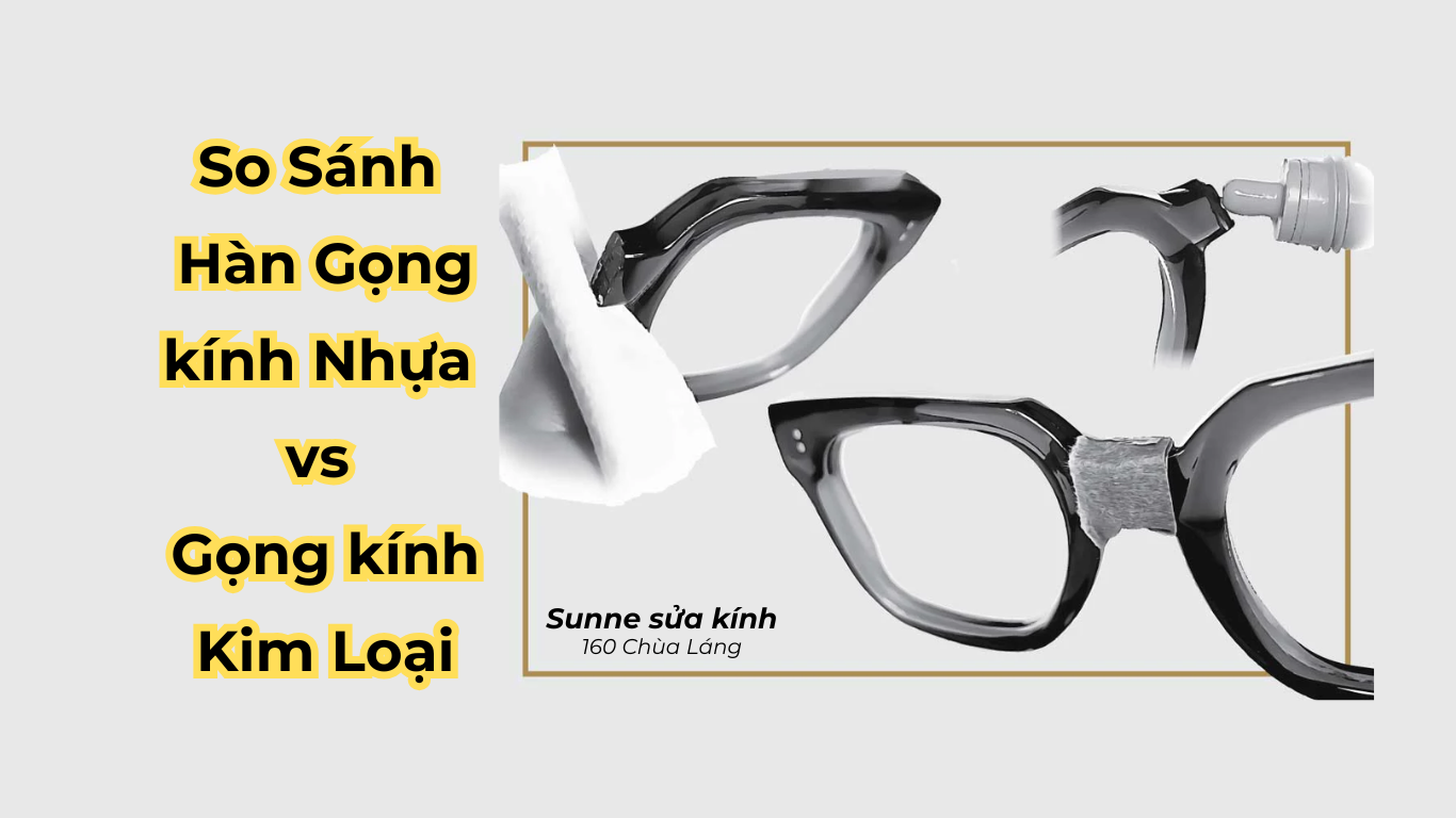 Hàn Gọng Kính Kim Loại & Nhựa – So Sánh Cách Hàn Hiệu Quả Nhất | Chuyên Gọng Kính Cận, Kính Nam ...